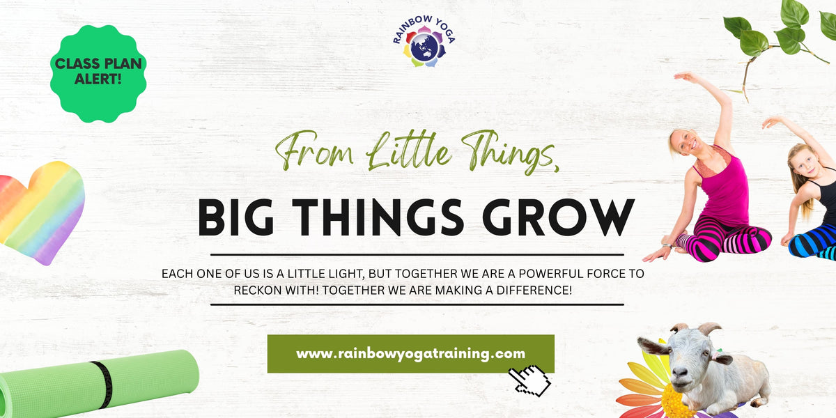 From Little Things, Big Things Grow | RainbowYogaTraining