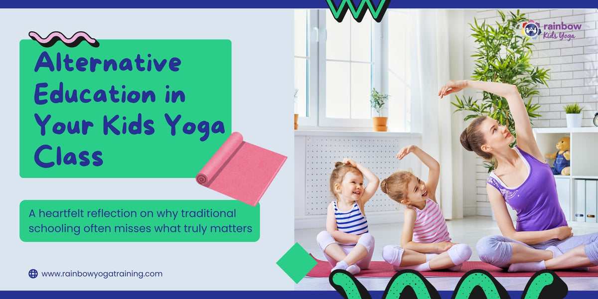 Alternative Education in Your Kids Yoga Class | RainbowYogaTraining