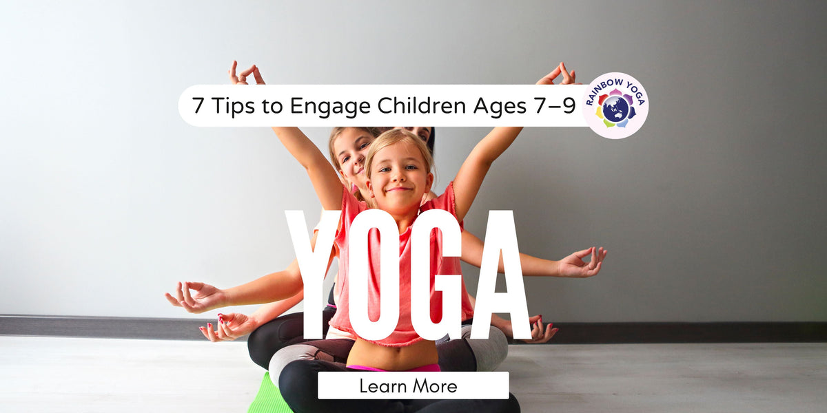 7 Tips to Engage Children Ages 7–9 in Yoga | RainbowYogaTraining