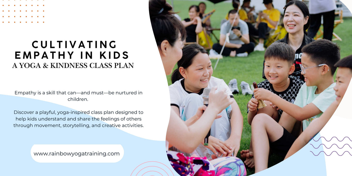 Cultivating Empathy in Kids: A Yoga & Kindness Class Plan